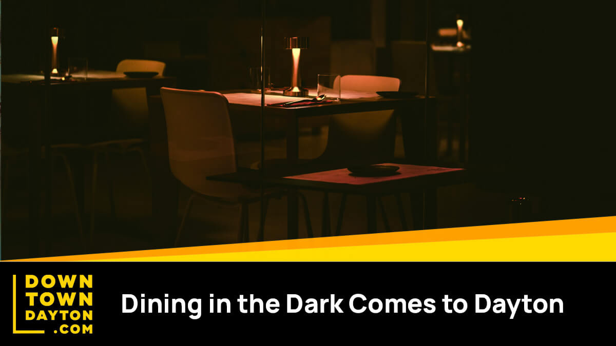 Dining in the Dark Comes to Dayton - DowntownDayton.com